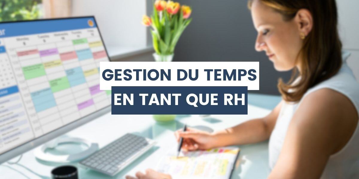 7 conseils pour gérer votre temps en tant que RH